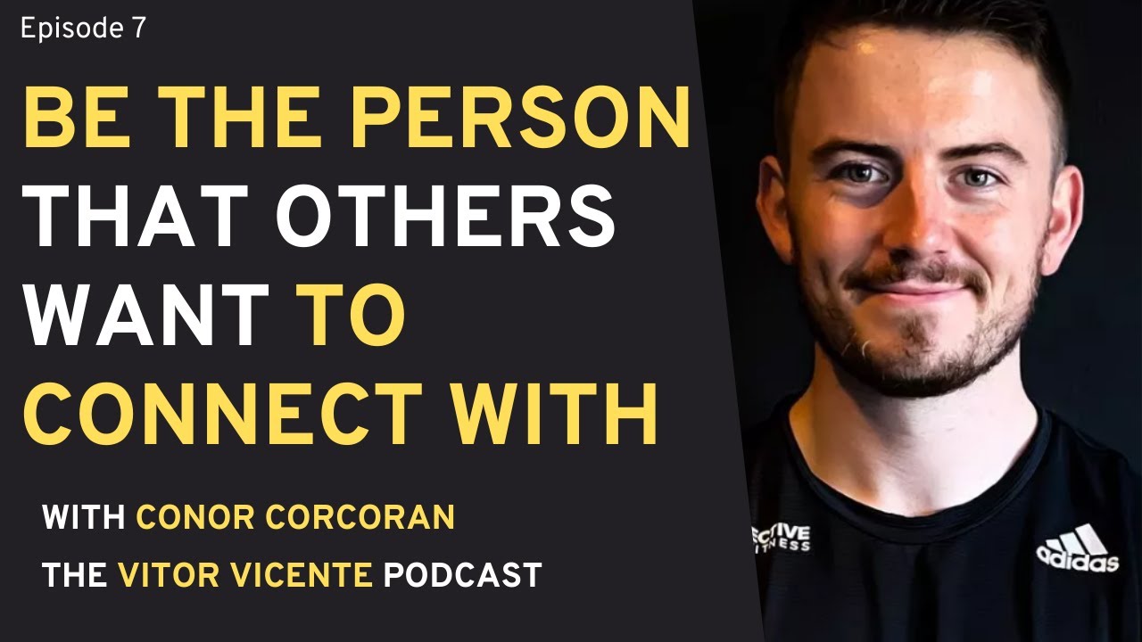 BE THE PERSON THAT OTHERS WANT TO CONNECT WITH | Conor Corcoran - YouTube