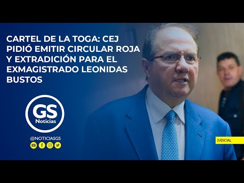 Cartel de la Toga: CEJ pidió emitir circular roja y extradición para el exmagistrado Leonidas Bustos