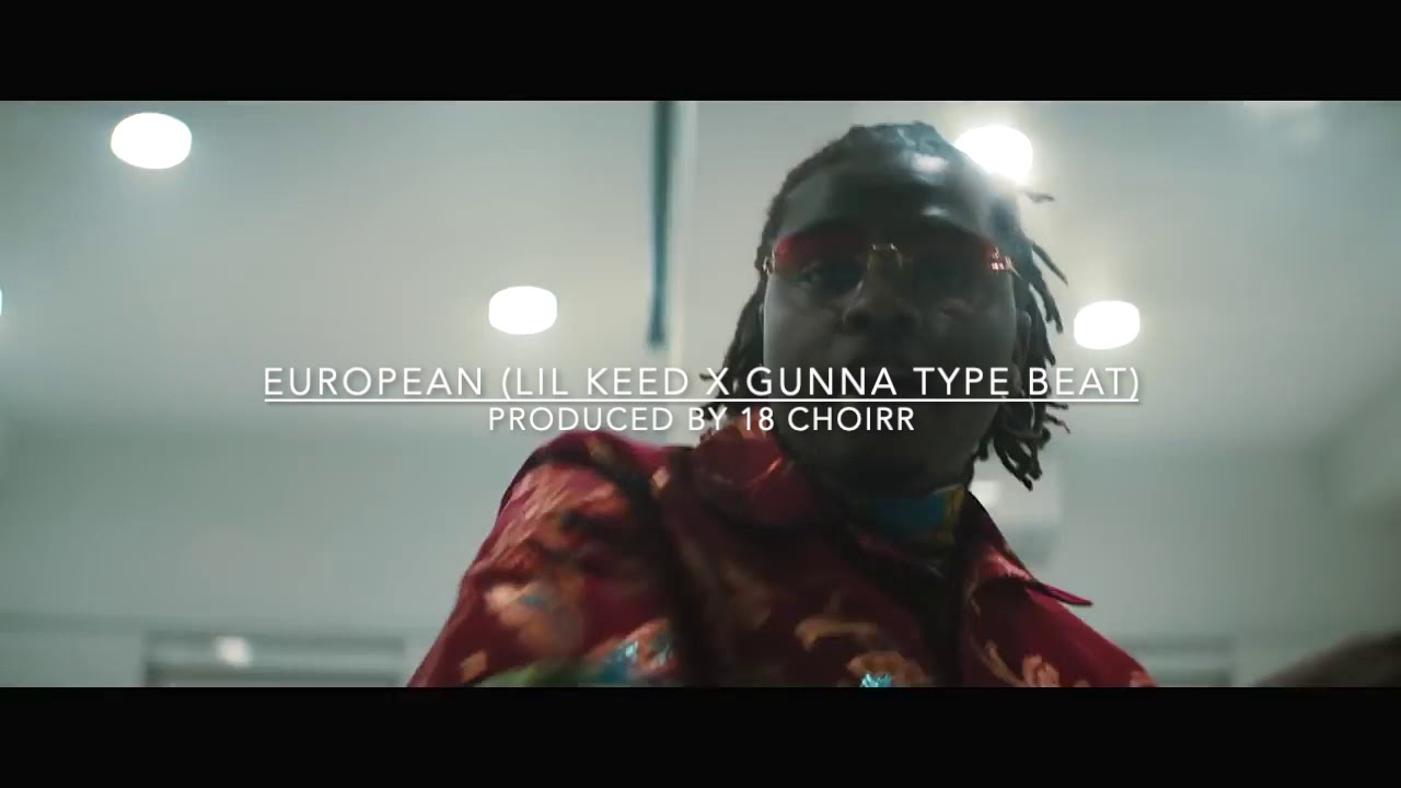 Lil Keed x Gunna Type Beat ''European'' (Produced by 18 Choirr) - YouTube