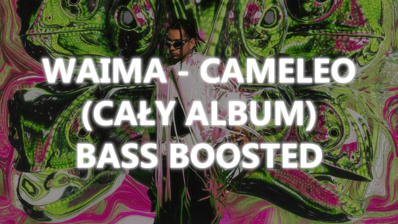 WAIMA - CAMELEO (CAŁY ALBUM) | BASS BOOSTED - YouTube