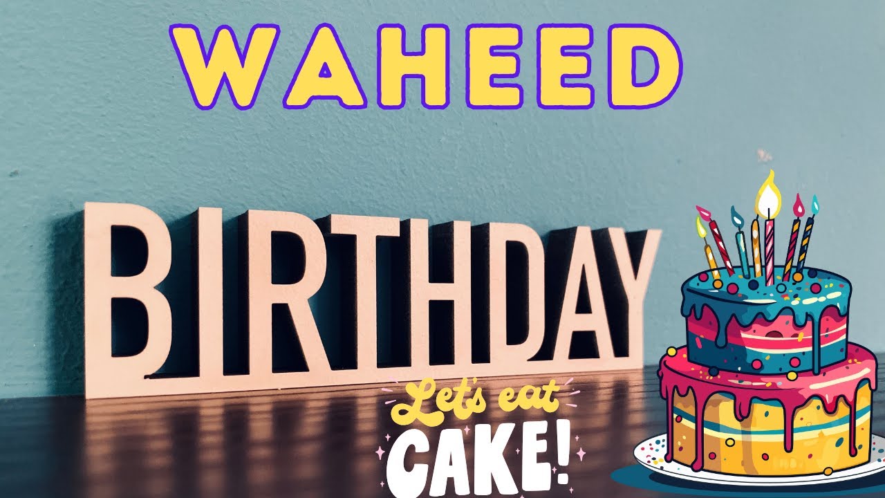 Happy Birthday Waheed, Birthday of Waheed, Best Birthday Wishes, hbd ...