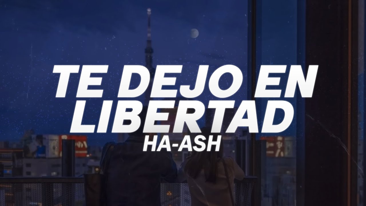 HA-ASH - Te Dejo En Libertad 💔 (Letra) - YouTube