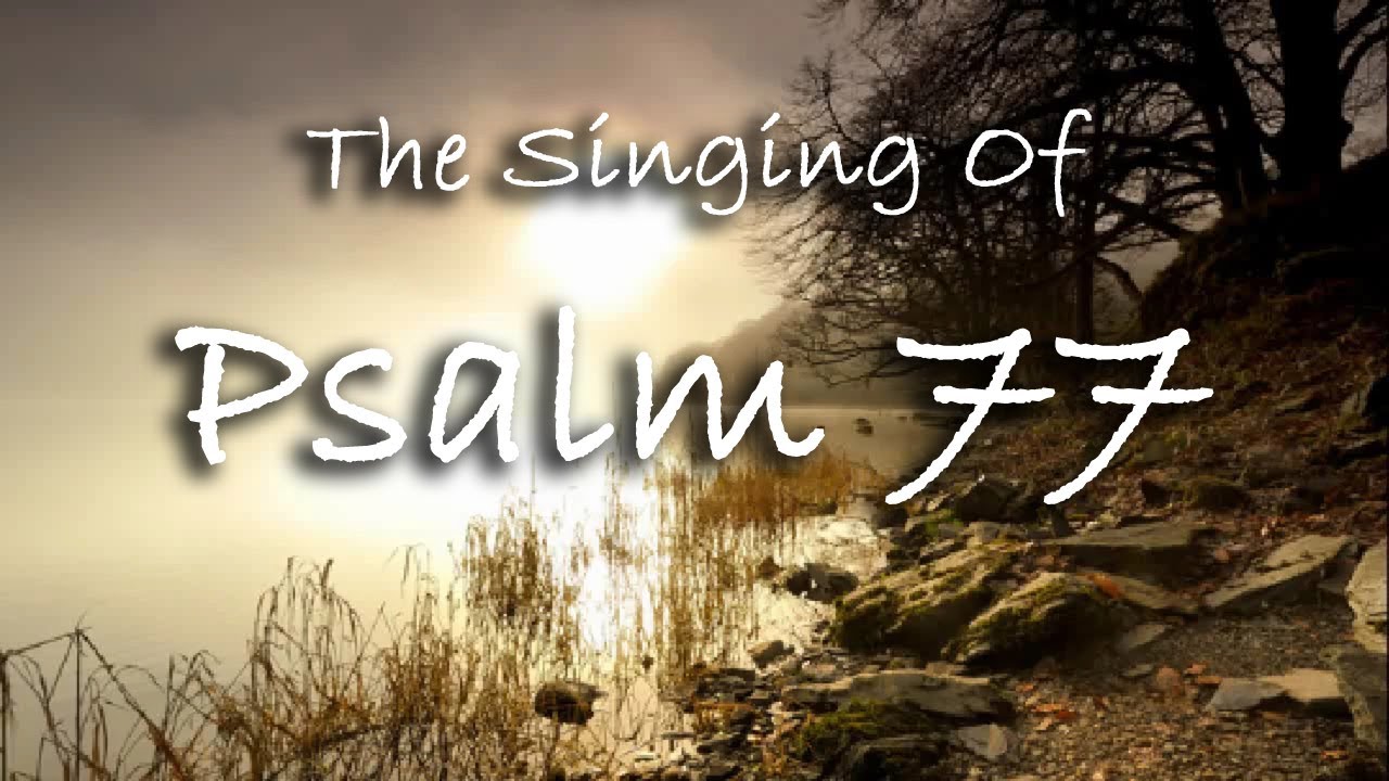 The Singing Of Psalm 77 -- Extemporaneous singing with worship music ...