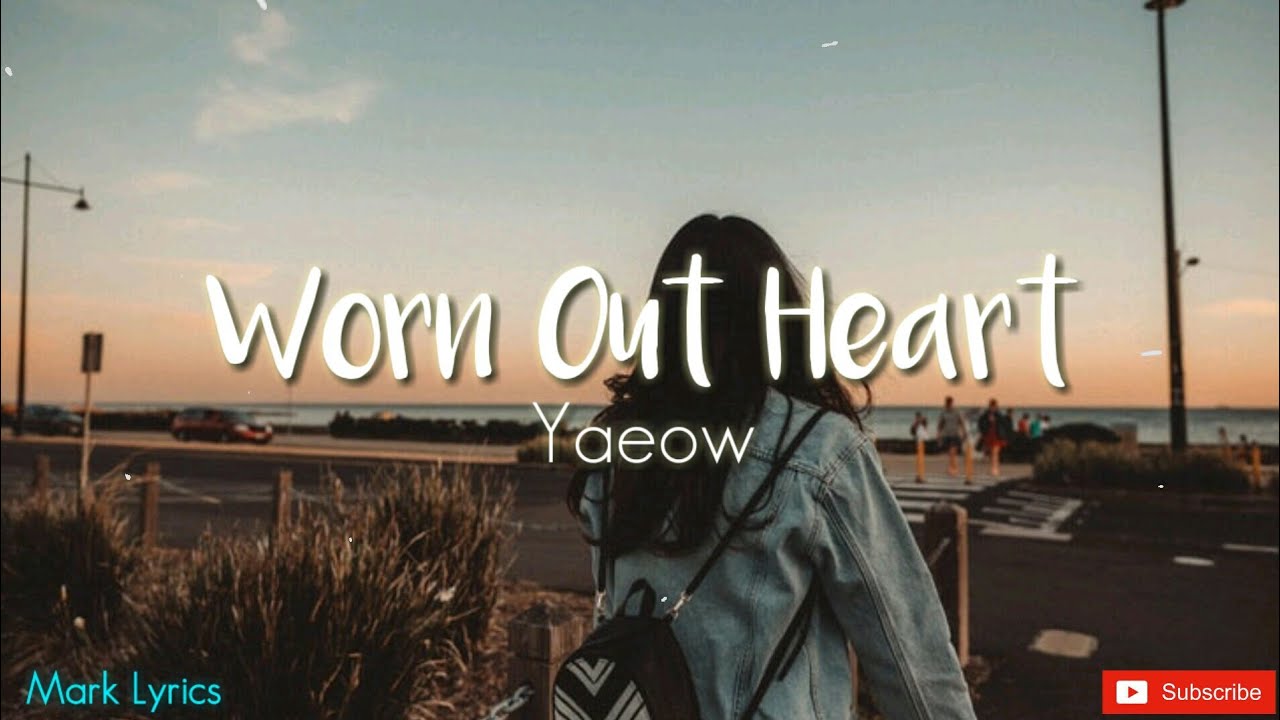 Yaeow - Worn Out Heart (Lyrics) 🎶 - YouTube