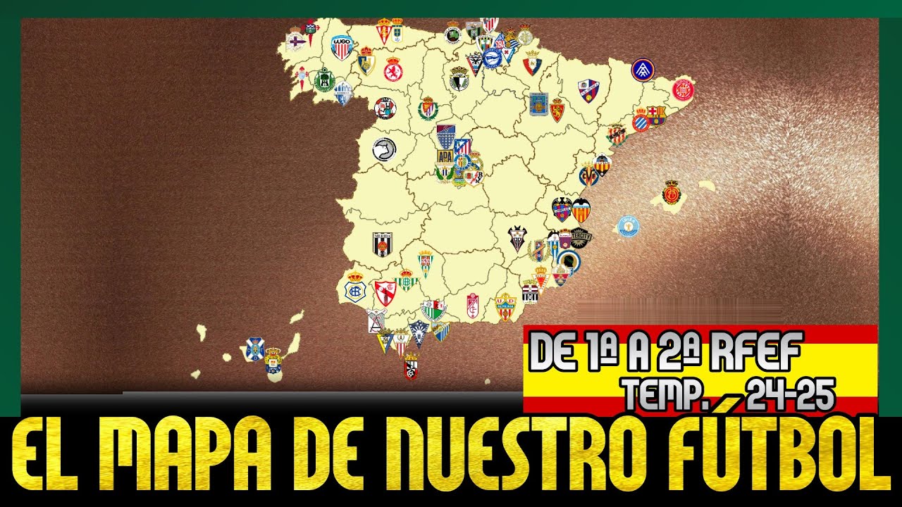 EL MAPA del FÚTBOL ESPAÑOL 2024-25 - YouTube