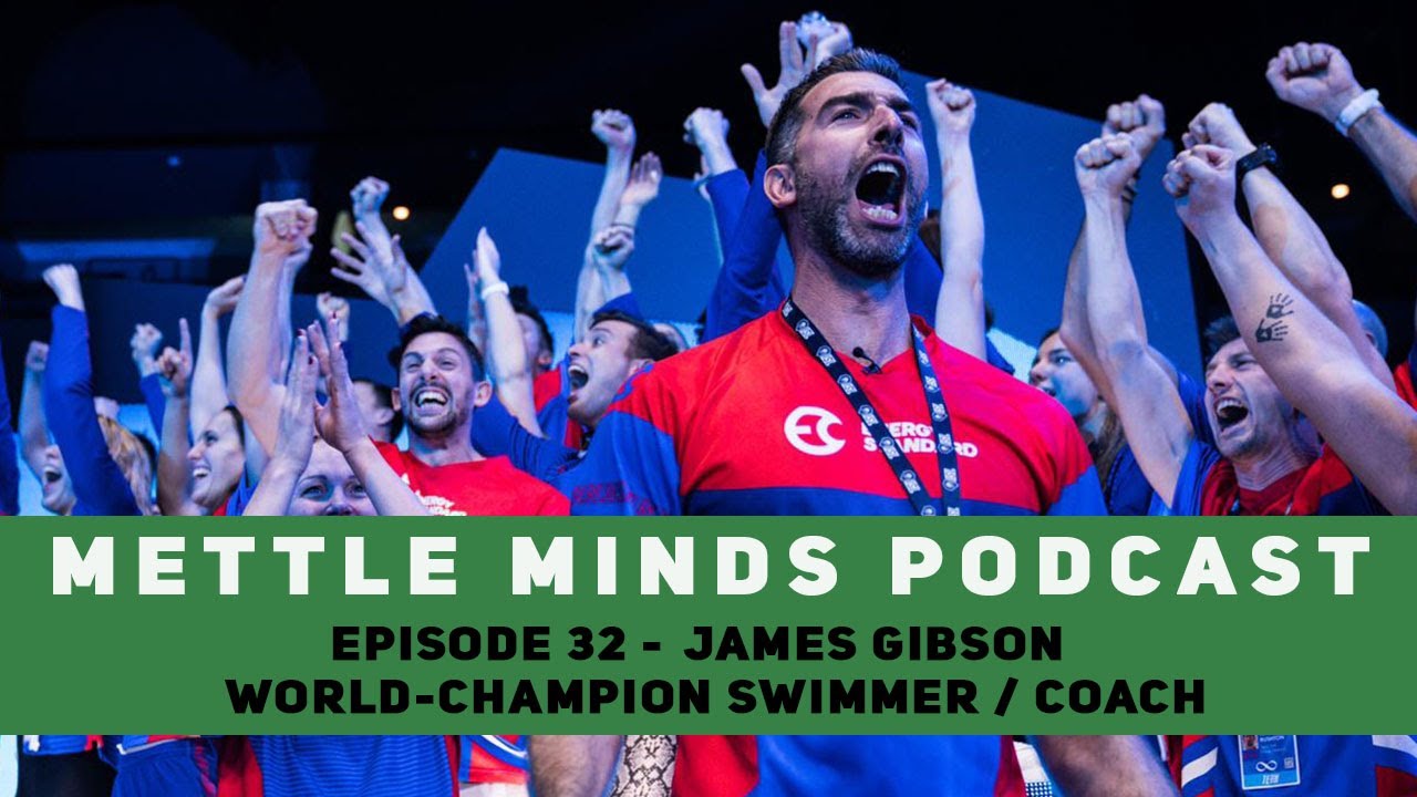 Mettle Minds Podcast Ep. #32 - James Gibson World Champ Swimmer ...