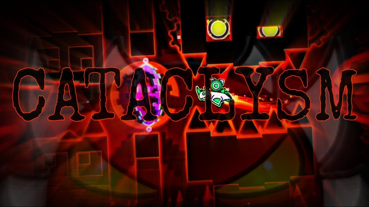 CATACLYSM HAS BEEN DEFEATED! Geometry Dash #20 ~ Cataclysm [EXTREME ...