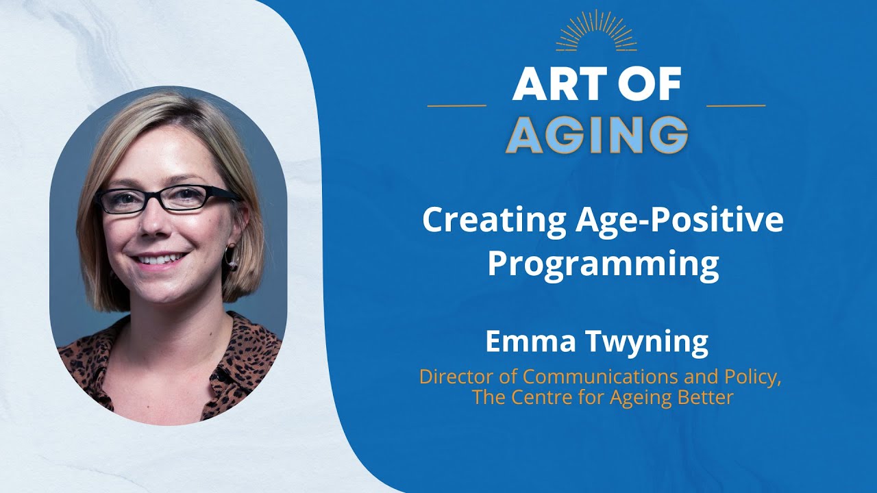 Art of Aging: Creating Age-Positive Programming with Emma Twyning - YouTube