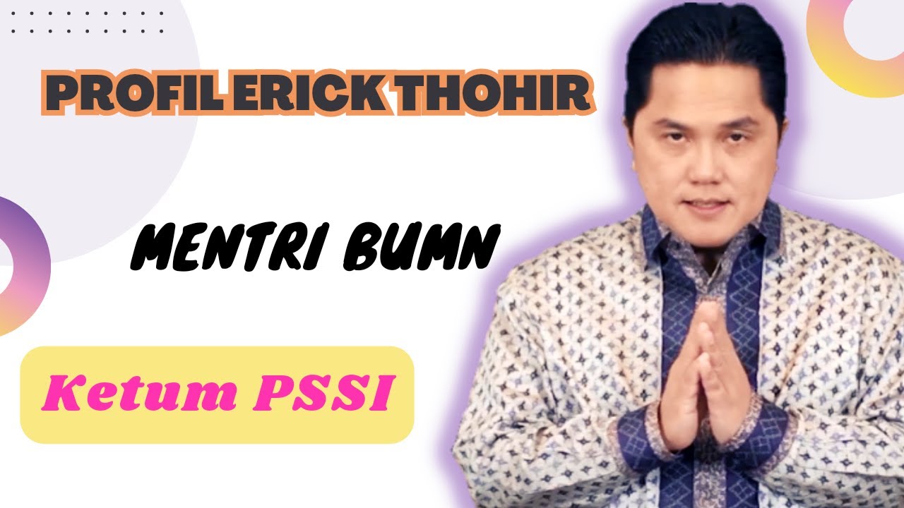 PROFIL Erick Thohir, Menteri BUMN, Ketua Umum PSSI, Ulang tahun - YouTube