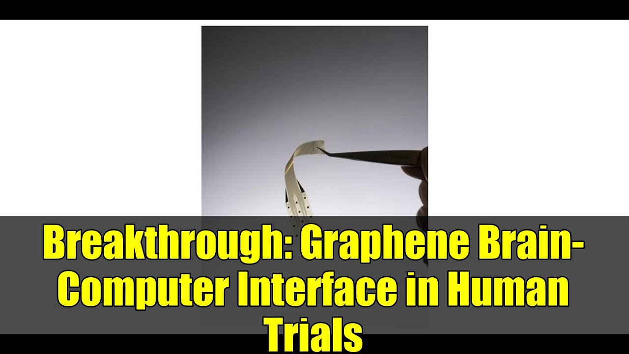 Breakthrough: Graphene Brain-Computer Interface in Human Trials - YouTube