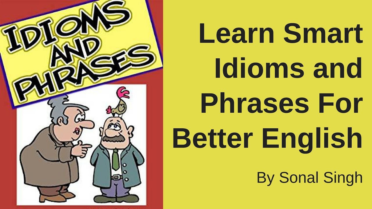 Learn Smart Idioms And Phrases For Better English By Sonal Singh YouTube learn-smart-idioms-and-phrases-for-better-english-by-sonal-singh-youtube