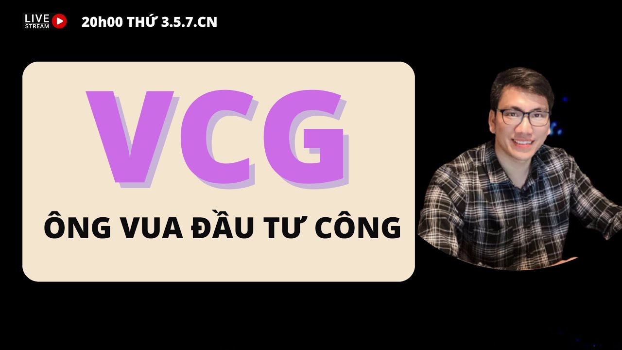 VCG ÔNG VUA ĐẦU TƯ CÔNG.| Phân tích và định giá cổ phiếu VCG. - YouTube