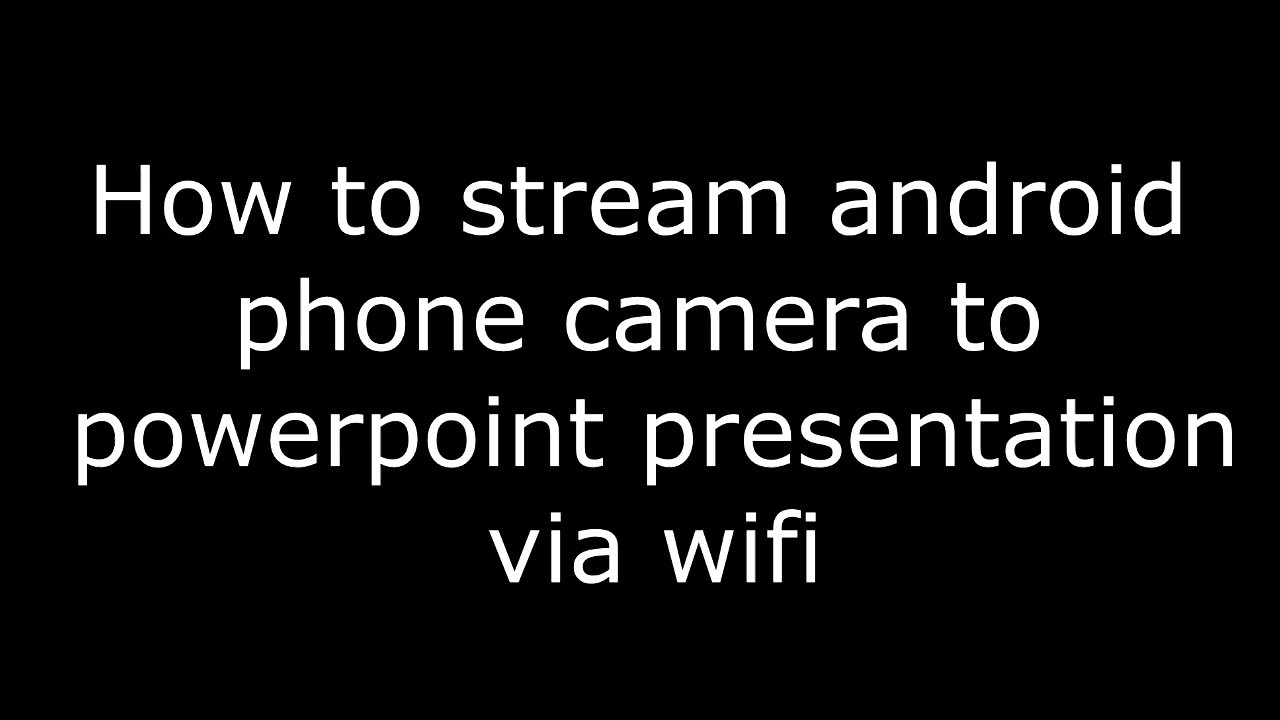 How to add live stream from android phone camera to powerpoint ...