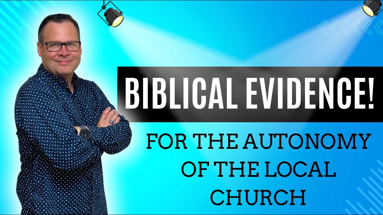 Biblical Evidence for the Autonomy of the Local Church - YouTube
