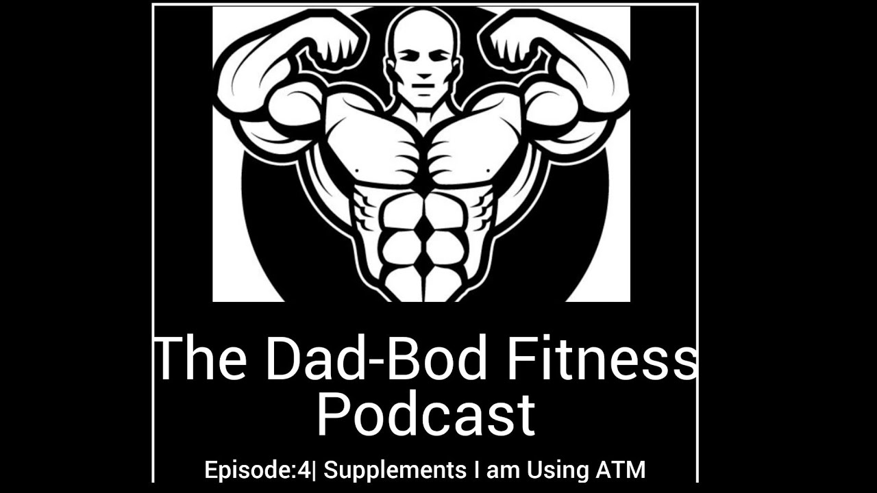 🏋🏾The Dad-Bod Fitness Podcast Episode:4| Natty Supplements I Take To ...