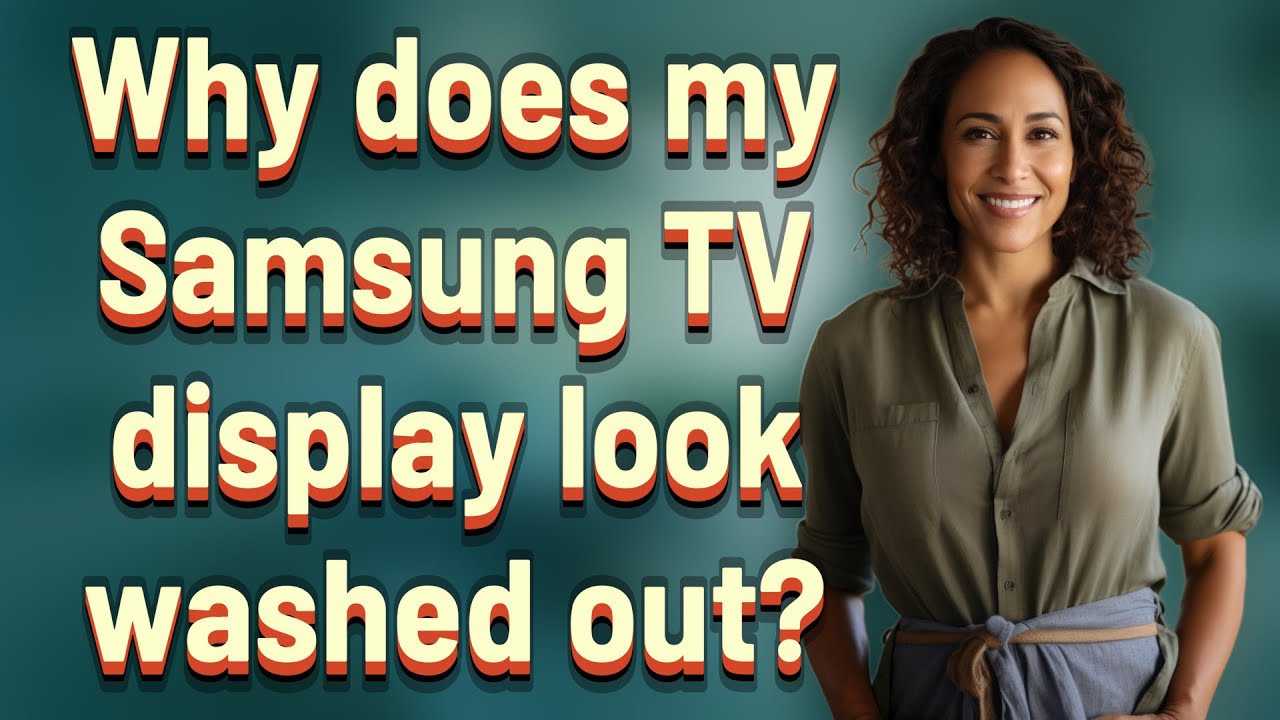 Why does my Samsung TV display look washed out? - YouTube