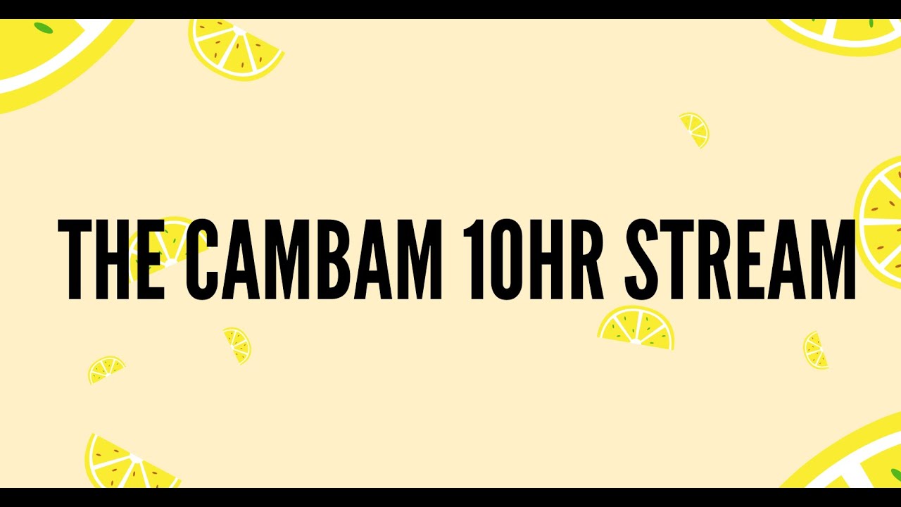 The 1st Cambam 10hr Stream - YouTube