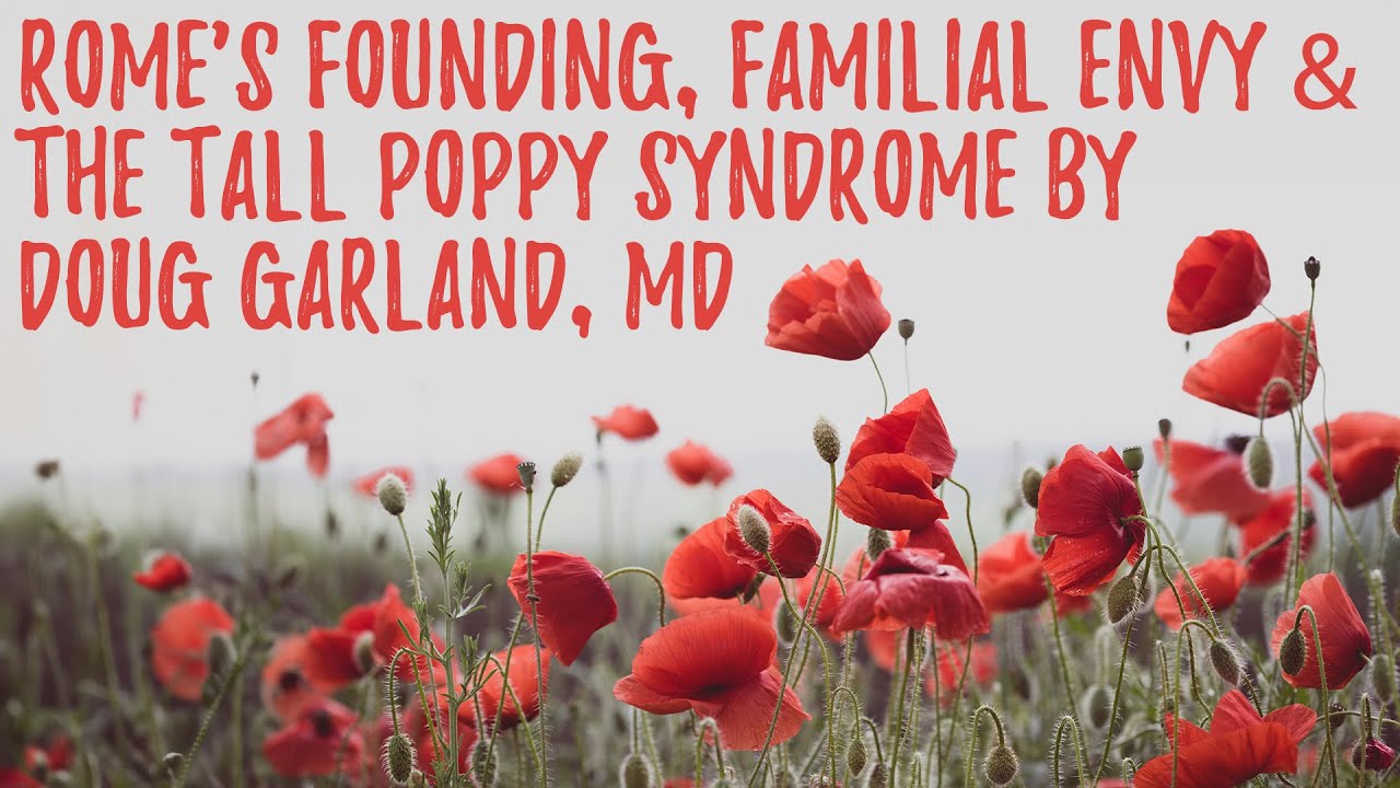 Rome's Founding, Familial Envy & The Tall Poppy Syndrome By Doug ...