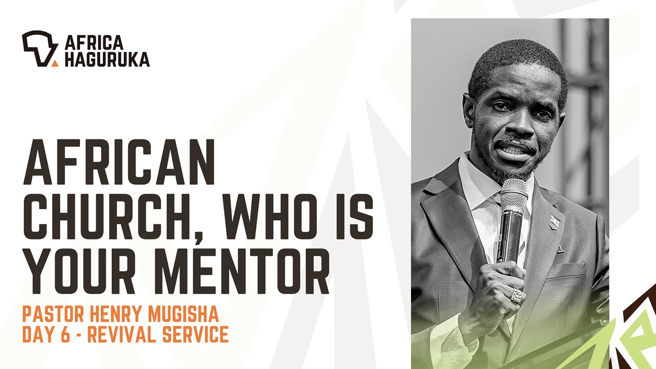 AFRICAN CHURCH, WHO IS YOUR MENTOR? | AFRICA HAGURUKA 2023 | With ...