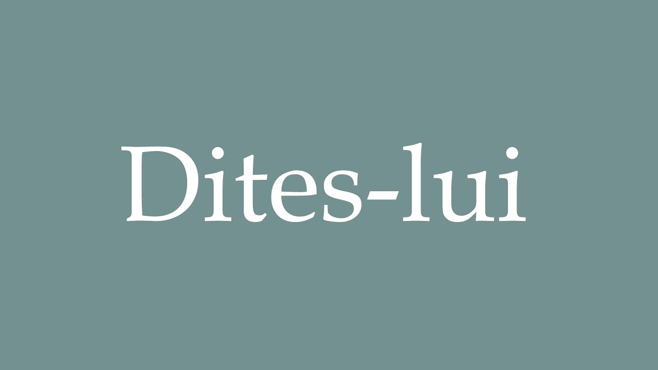 How to Pronounce ''Dites-lui'' (Tell him) Correctly in French - YouTube