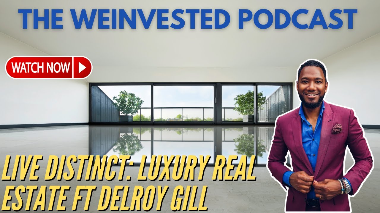 Live Distinct: Luxury Real Estate ft Delroy Gill - The WEInvested ...