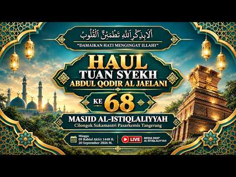 🔴LIVE HAUL TUAN SYEKH ABDUL QODIR AL-JAELANI Ke- 68 | MASJID AL - ISTIQLALIYYAH - CILONGOK.