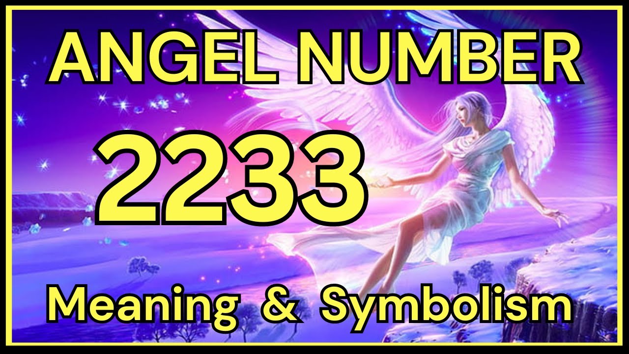 Angel Number 2233 – Meaning and Symbolism 💕 - YouTube