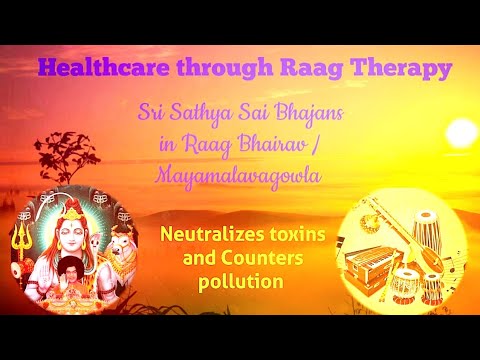 Healthcare through Raag Therapy - Sri Sathya Sai Bhajans in Raag Bhairav/ Mayamalavagowla