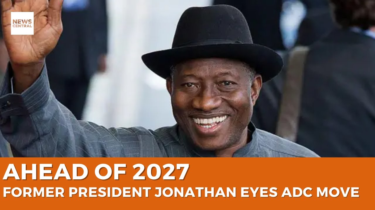 Former President Jonathan Eyes ADC Ahead of 2027 - YouTube