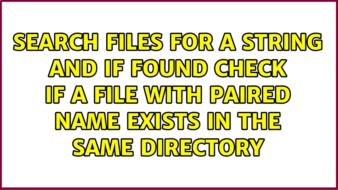 Search Files For A String And If Found Check If A File With Paired Name Search Files For A String And If Found Check If A File With Paired Name