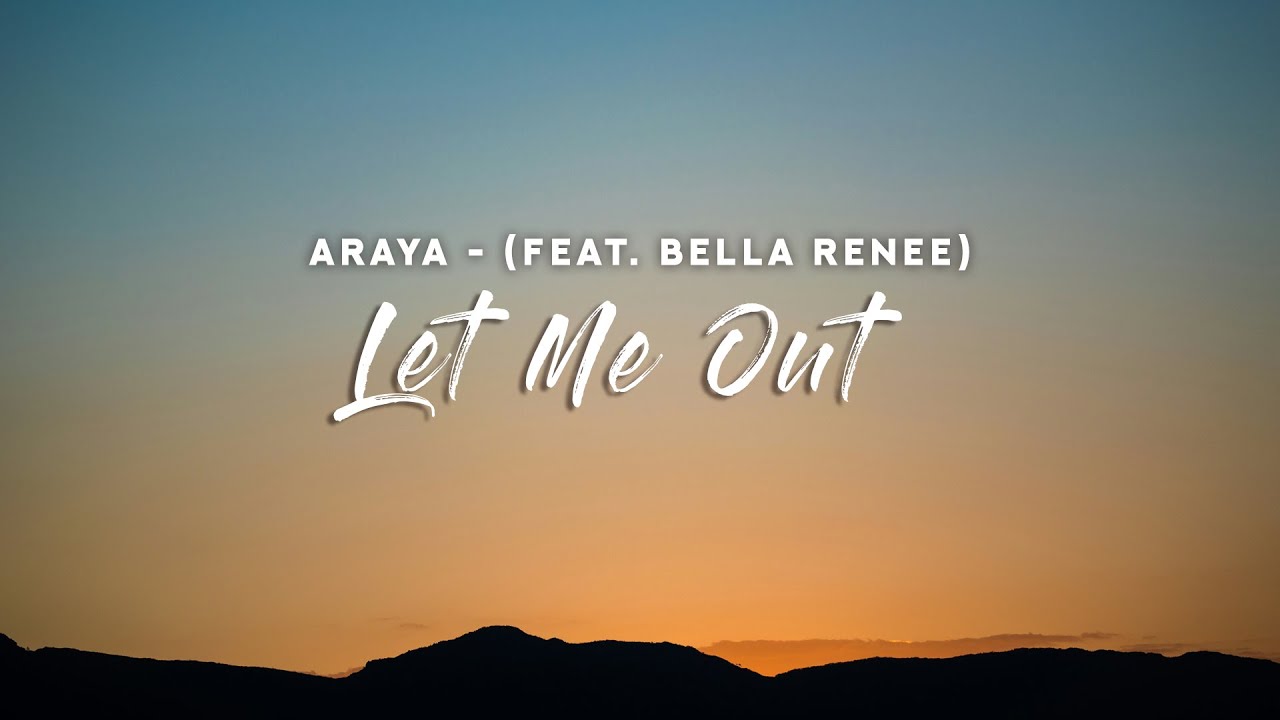 ARAYA - Let Me Out (Lyrics) feat. Bella Renee - YouTube