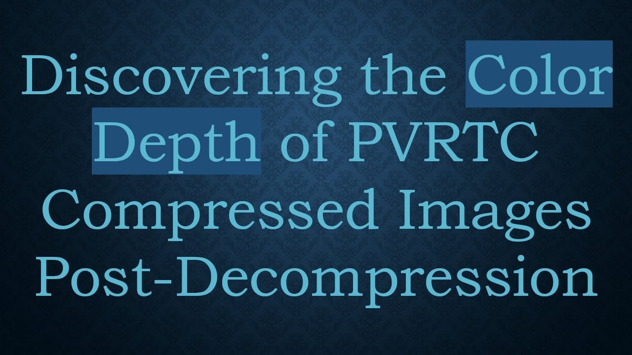 Discovering the Color Depth of PVRTC Compressed Images Post-Decompression - YouTube