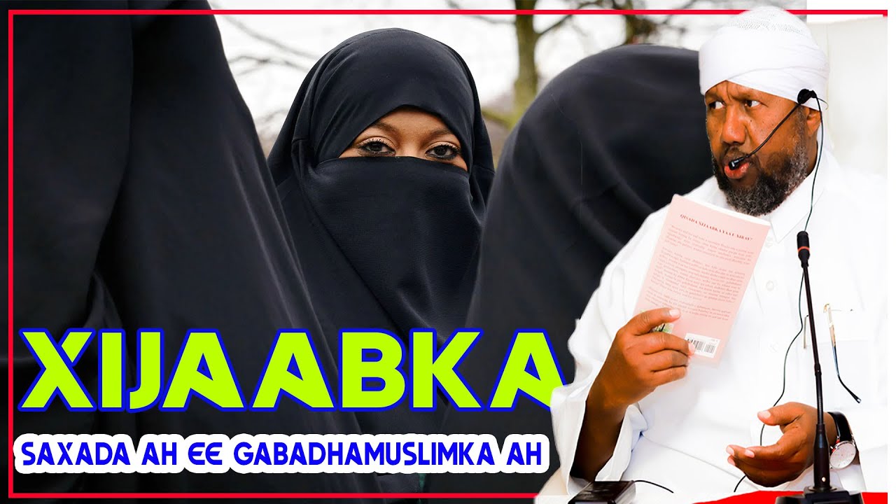 XIJAABKA SAXDA AH EE GABADHA MUSLIMKA AH IYO SHURUUDIHIISA || Sh ...