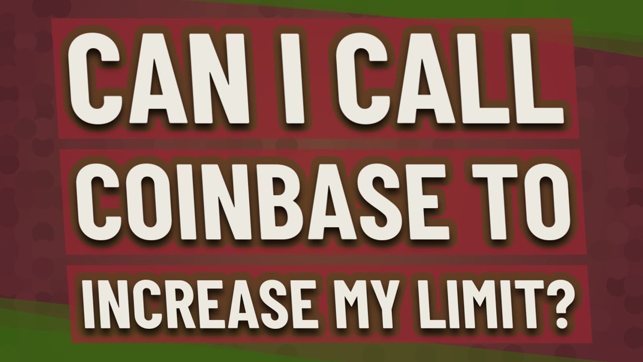 Can I call Coinbase to increase my limit? - YouTube