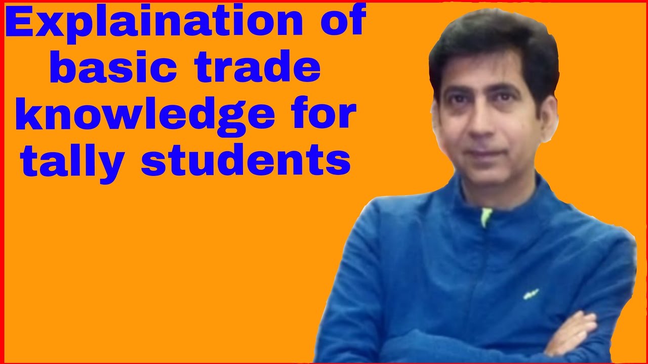 Explaination of some basic trade knowledge for tally students. part-1 ...
