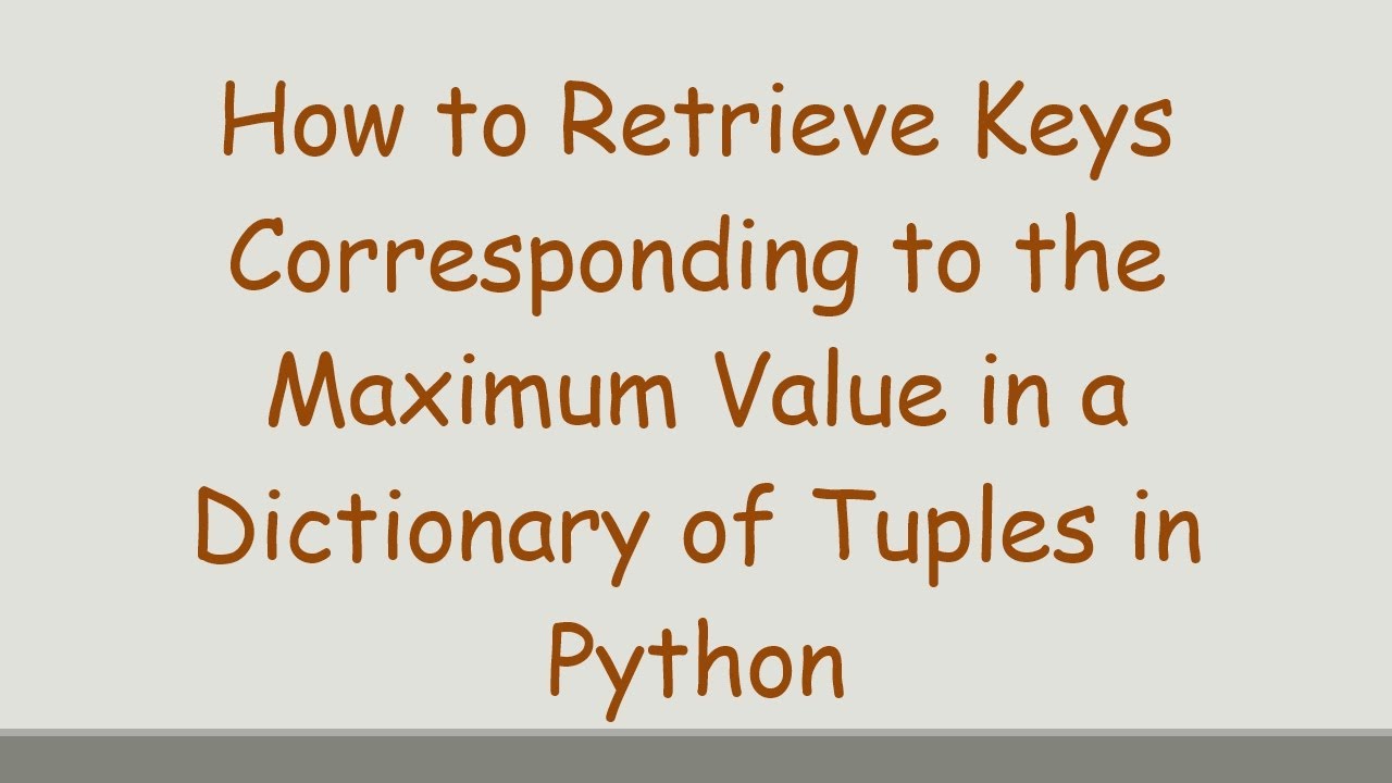 How to Retrieve Keys Corresponding to the Maximum Value in a Dictionary of Tuples in Python ...