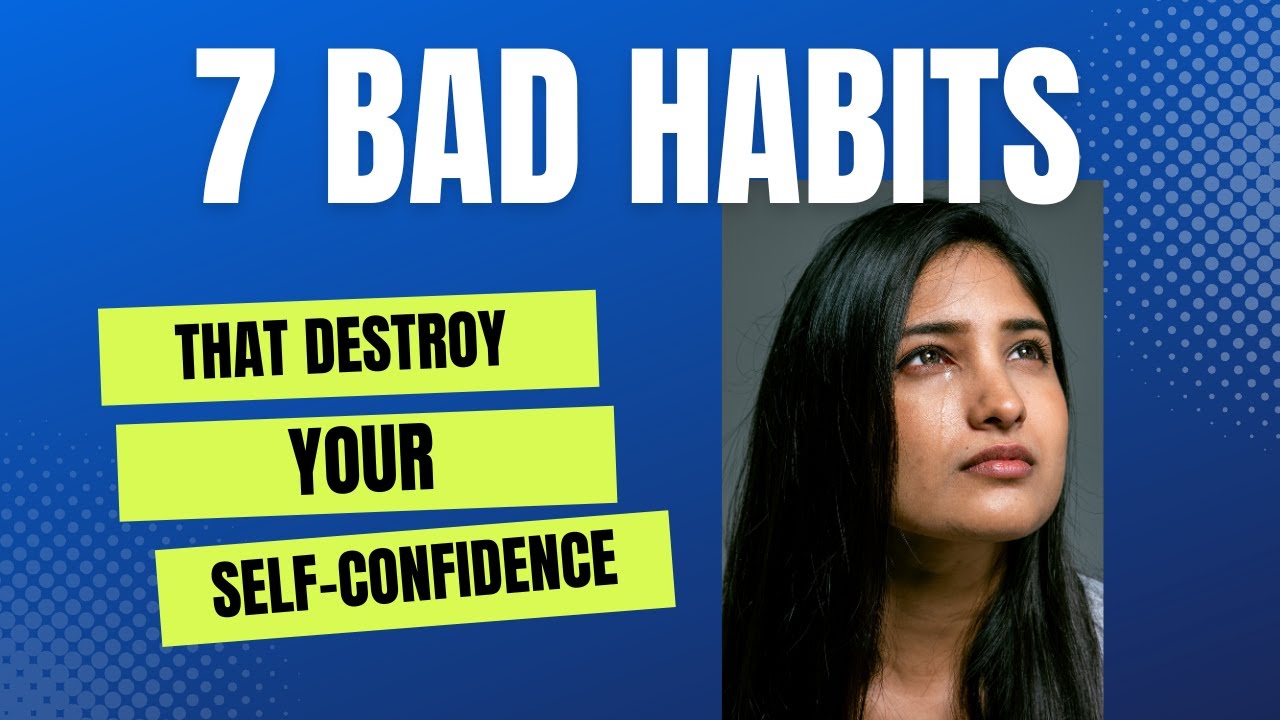 7 Bad Habits That DESTROY Your Self-Confidence - YouTube