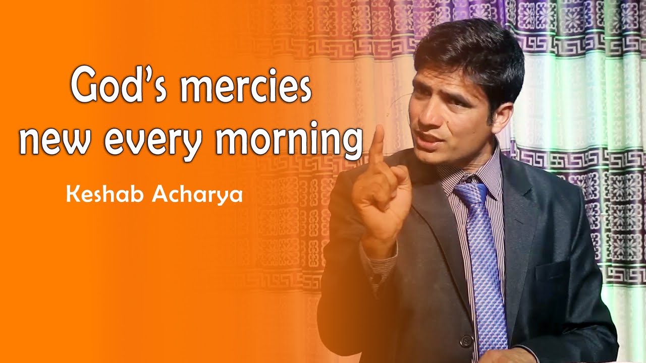 God's mercies new every morning for you-Keshab Acharya - YouTube