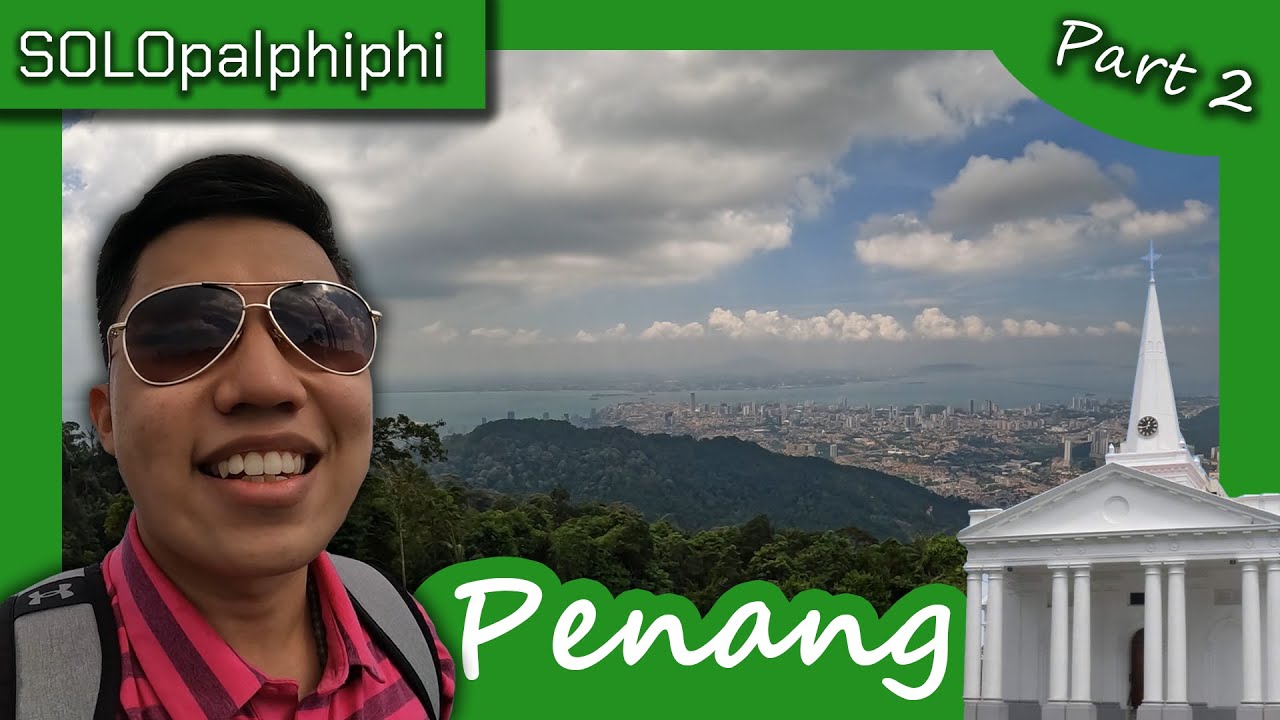 SOLOpalphiphi (EP.2) ตามหาวิว 360 องศาบน Penang Hill [Penang ...
