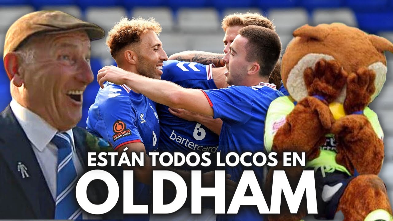 LA NUEVA ERA DEL OLDHAM, EL CLUB DONDE TODOS ESTÁN LOCOS - YouTube