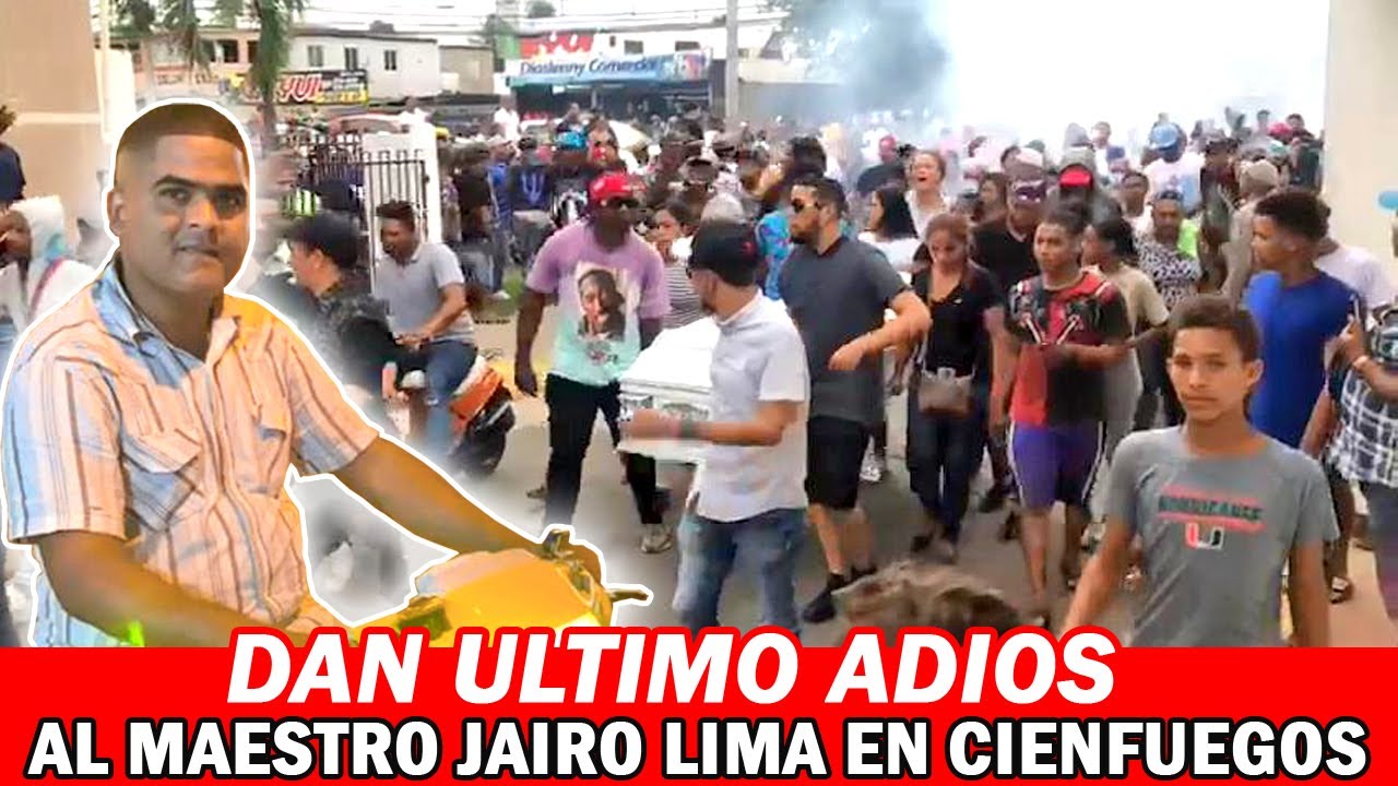 Cienfuegos Da Ultimo Adiós Al Maestro Jairo Lima - YouTube