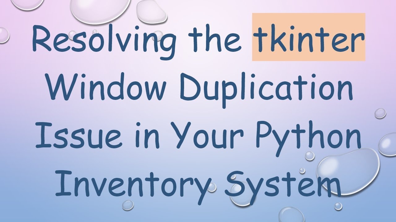 Resolving the tkinter Window Duplication Issue in Your Python Inventory ...