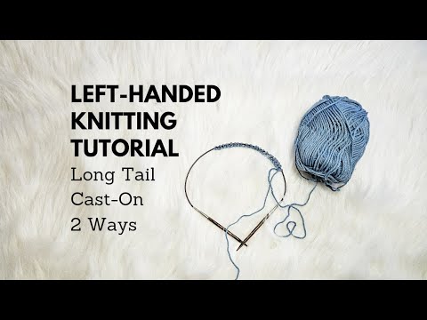 Left-Handed Knitting Tutorial: Long Tail Cast-On - Two Easy Methods ...