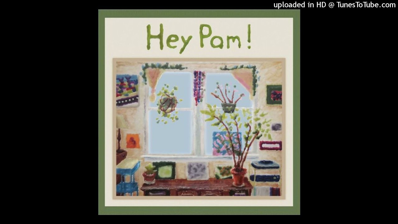 Hey Pam Hey Pam Youtube Music