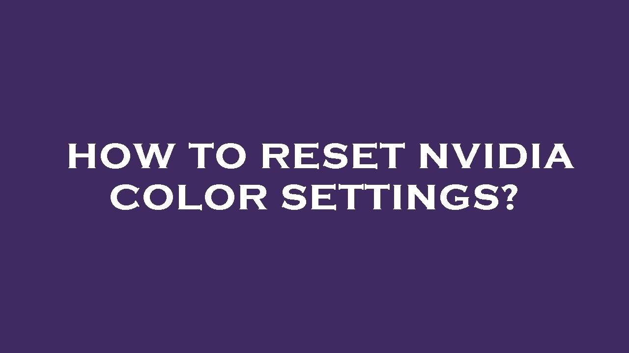 How to reset nvidia color settings? - YouTube