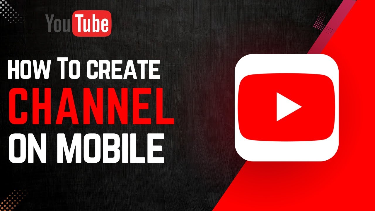 How To Create A YouTube Channel On Mobile - YouTube