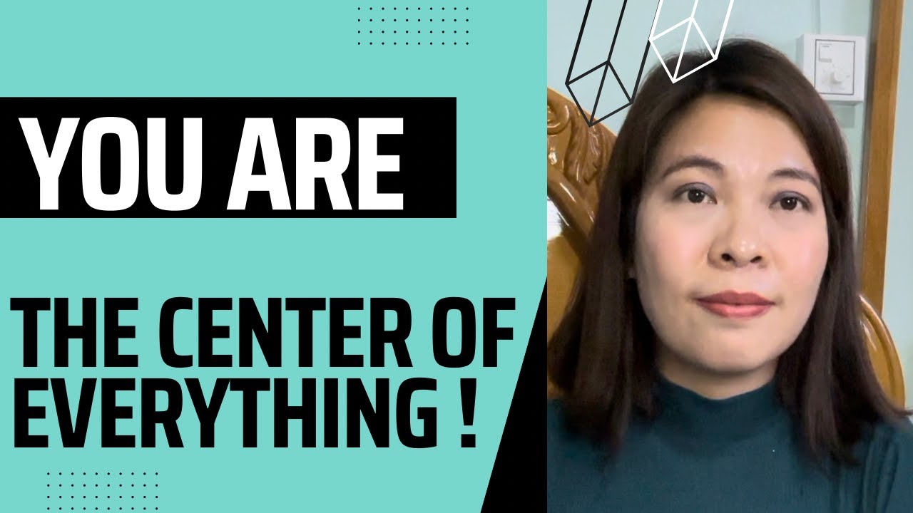 How you are the center of everything in your life - YouTube
