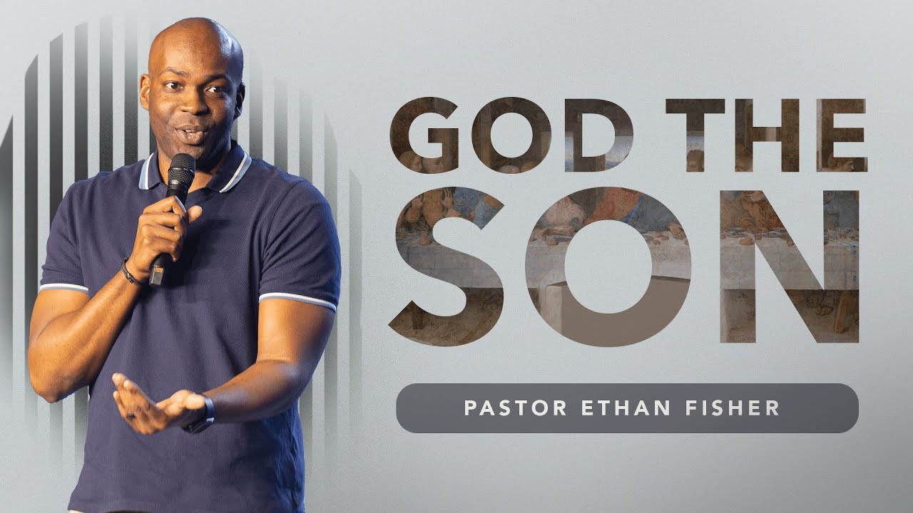 God The Son | Pastor Ethan Fisher - YouTube