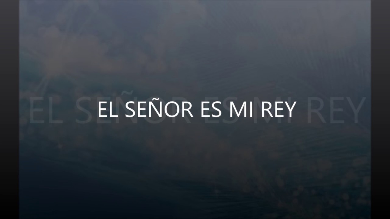 el Señor es mi rey con(LETRA) - YouTube