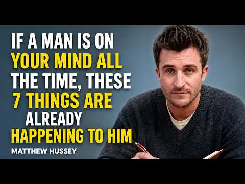 If a Man Is On Your Mind All The Time, These 7 Things Are Already Happening To Him | Matthew Hussey